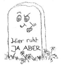 JA, ABER ist tot!